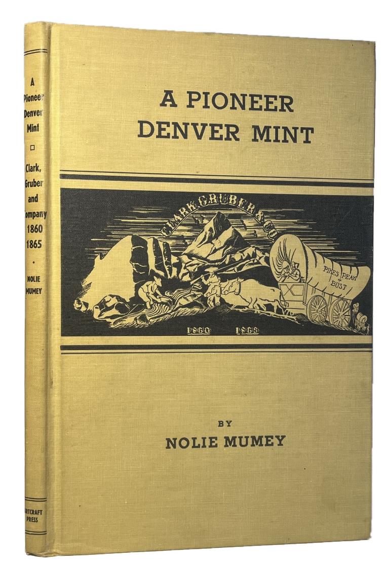 Mumey: Clark, Gruber and Company (1860-1865) A Pioneer Denver Mint