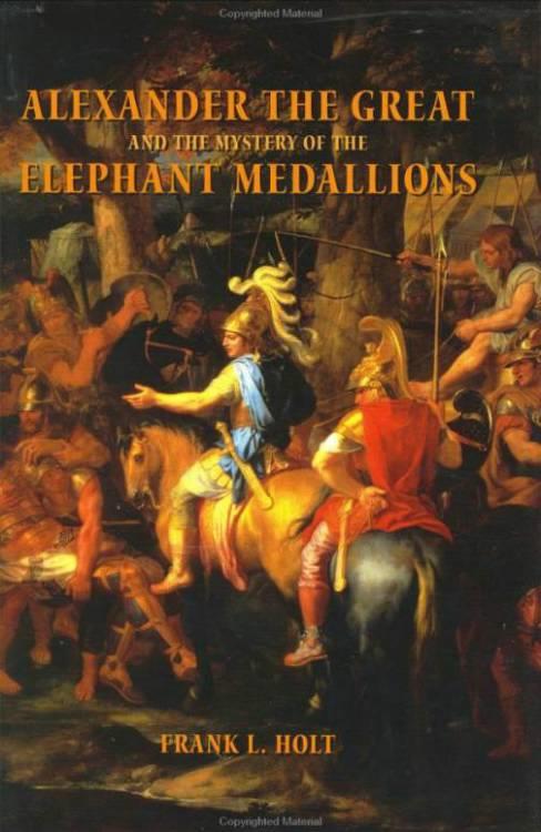 Alexander the Great and the Mystery of the Elephant Medallions by Frank ...